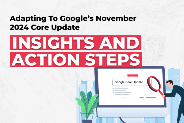 Adapting to Google’s November 2024 Core Update: Insights and Action ...